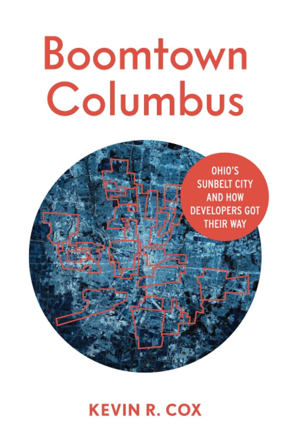 Boomtown Columbus: Ohio’s Sunbelt City and How Developers Got Their Wa ...